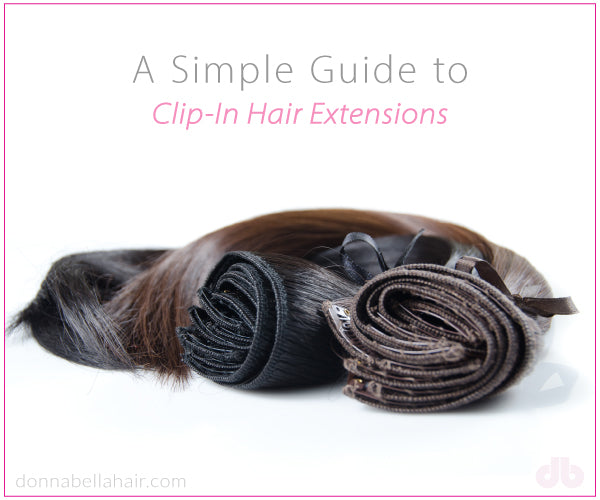 A Simple Guide to Clip-In Hair Extensions - Donna Bella Hair- Hair ...